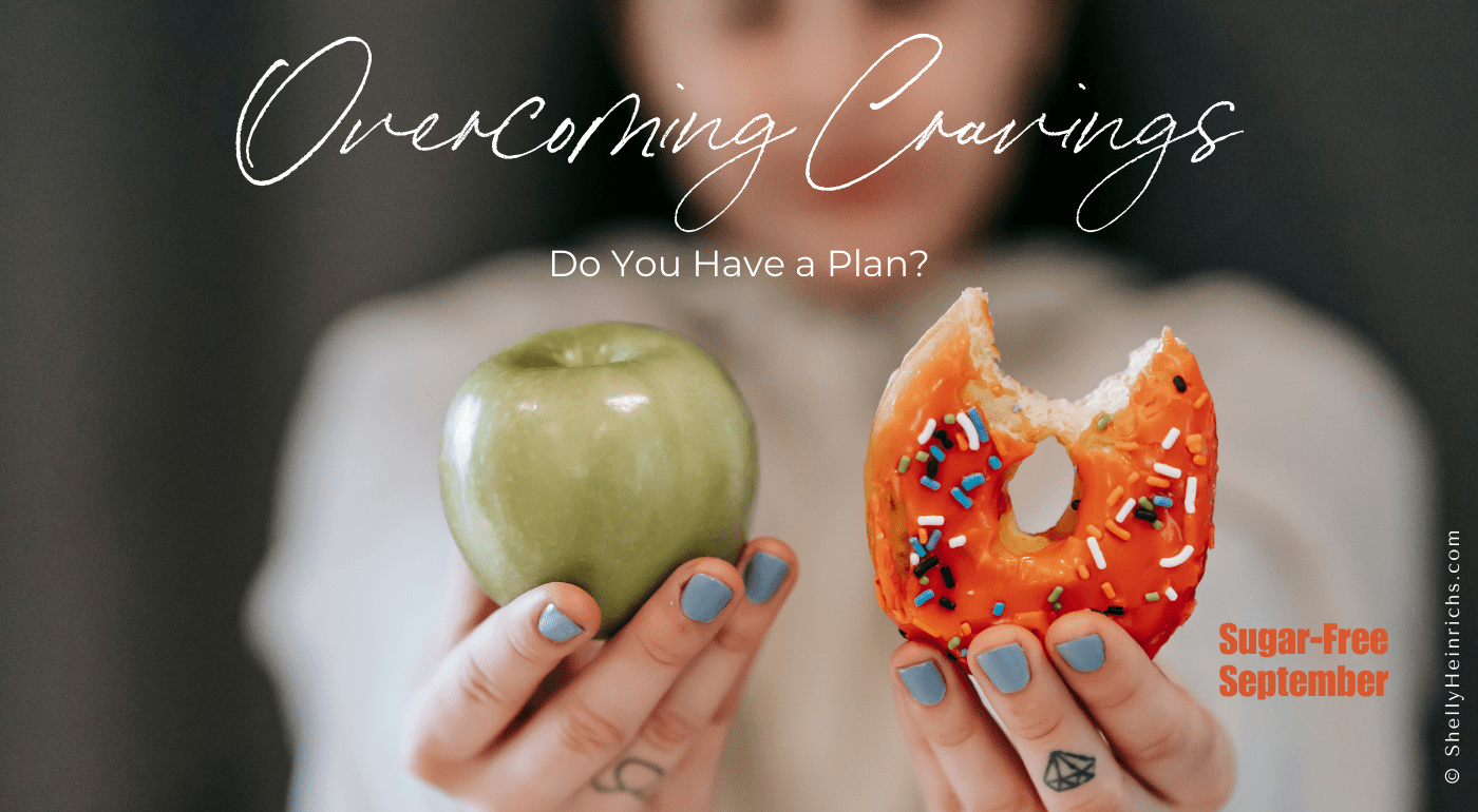 Overcoming Sugar Cravings | ShellyHeinrichs.com