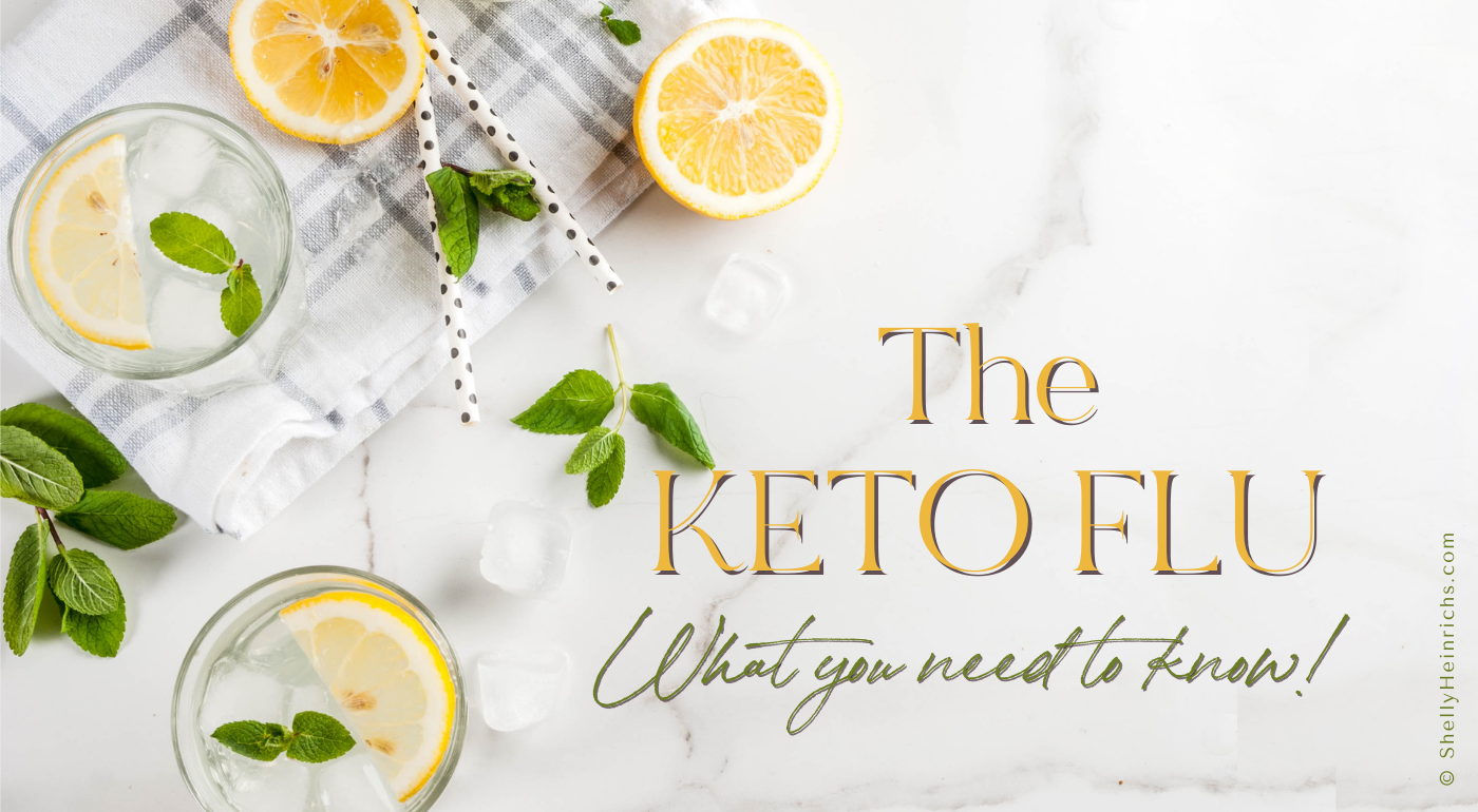 The Keto Flu - What You Need To Know | ShellyHeinrichs.com